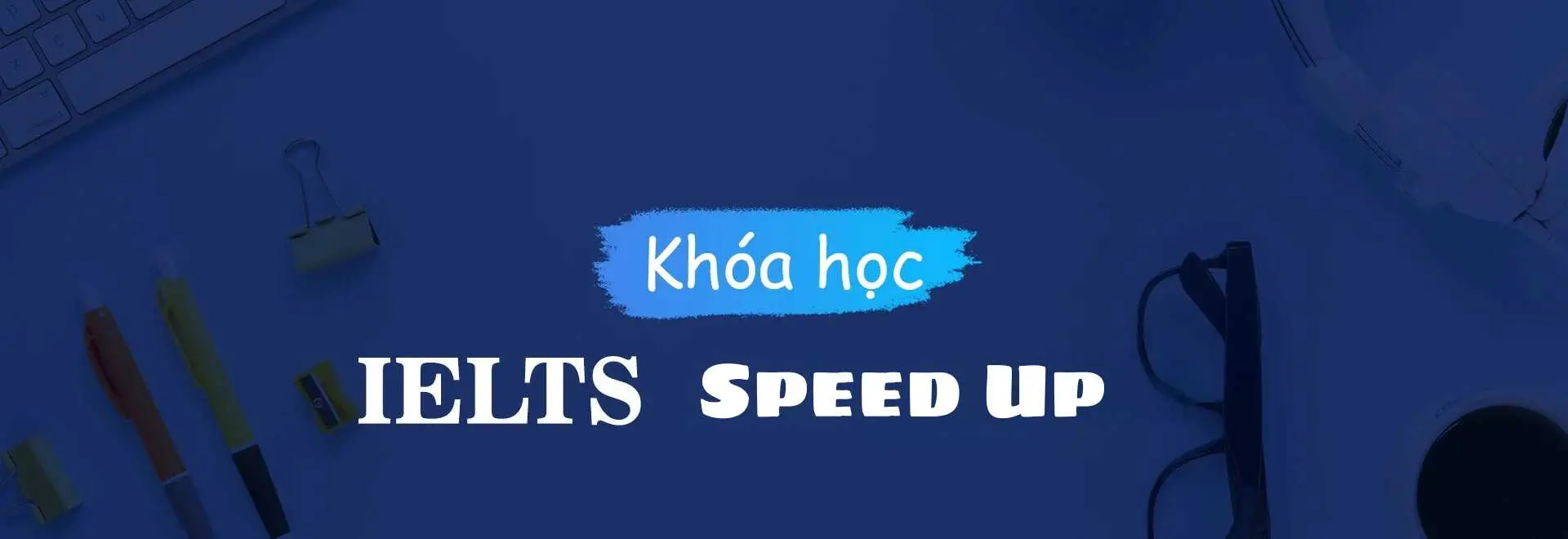 Khóa học The Real IELTS Speed Up